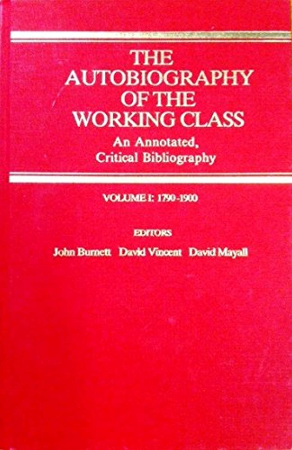 Autobiography of the Working Class: An Annotated Critical Bibliography ...